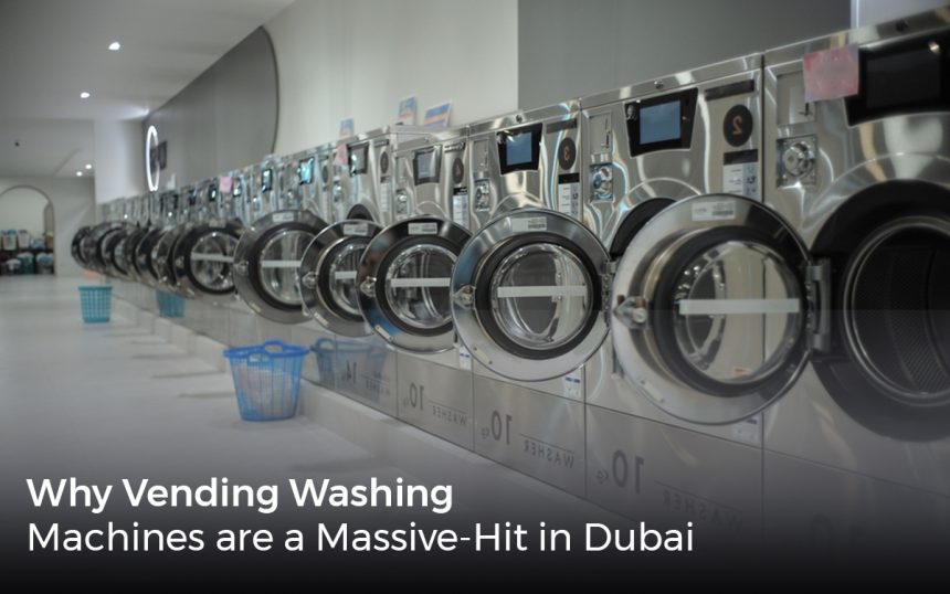 Why Vending Washing Machines are a Massive-Hit in Dubai? - Vending Ways