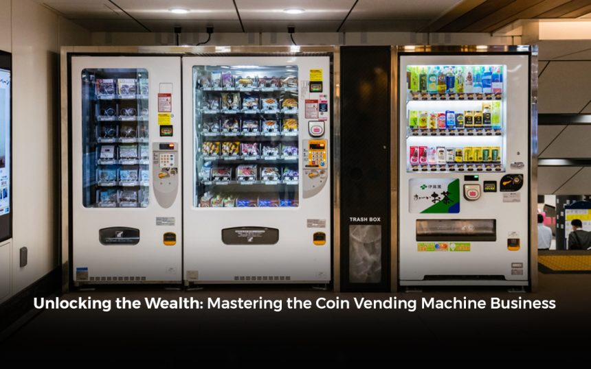 Unlocking the Wealth: Mastering the Coin Vending Machine Business