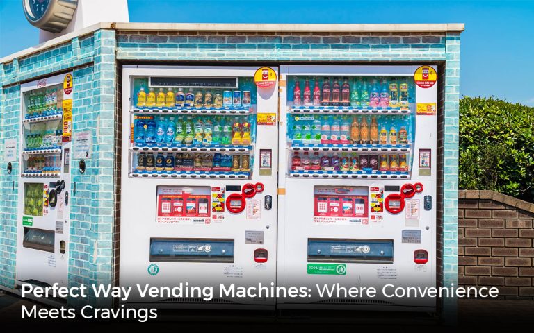 Perfect Way Vending Machines: Where Convenience Meets Cravings ...