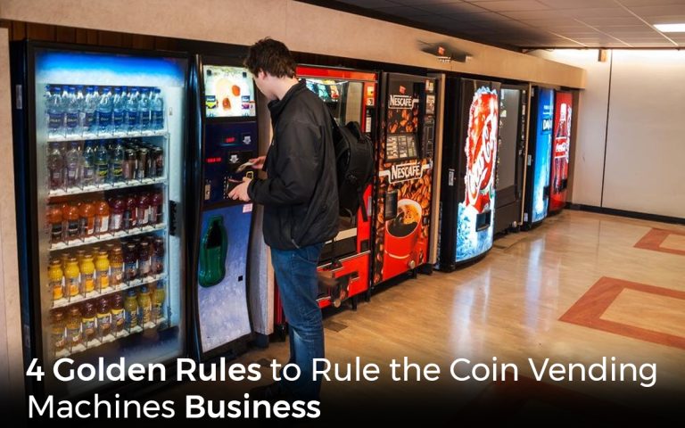 4 Golden Rules to Rule the Coin Vending Machines Business - Vending Ways