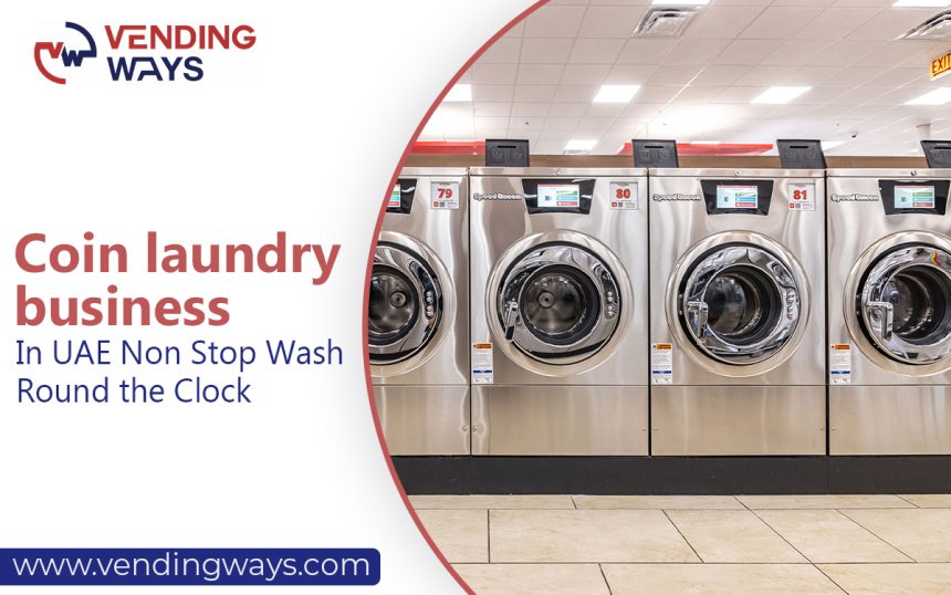 Coin Laundry Business in UAE: Non-Stop Wash Round-the-clock! - Vending Ways