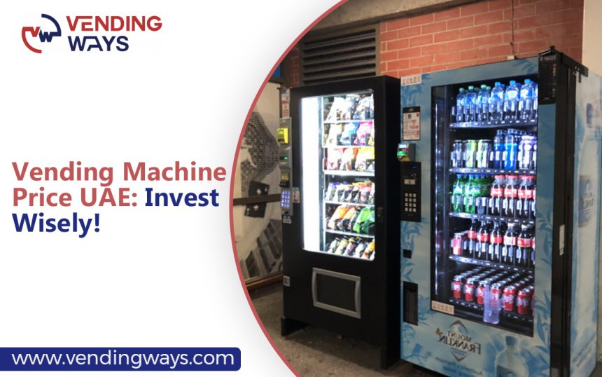 Vending Machine Price UAE: Invest Wisely! - Vending Ways