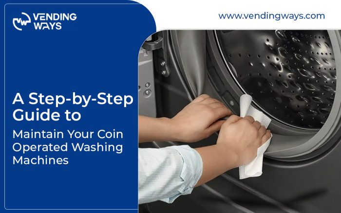A Step-by-Step Guide to Maintain Your Coin Operated Washing Machines