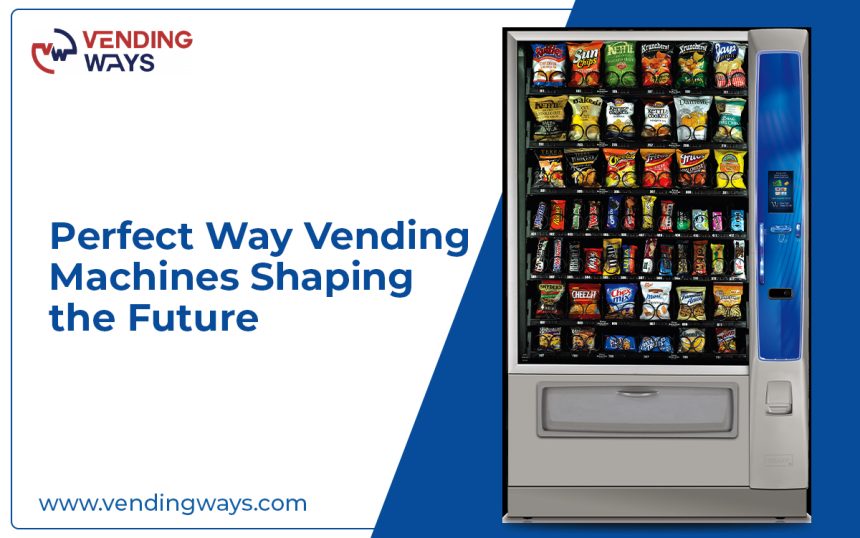 Perfect Way Vending Machines: Shaping the Future - Vending Ways