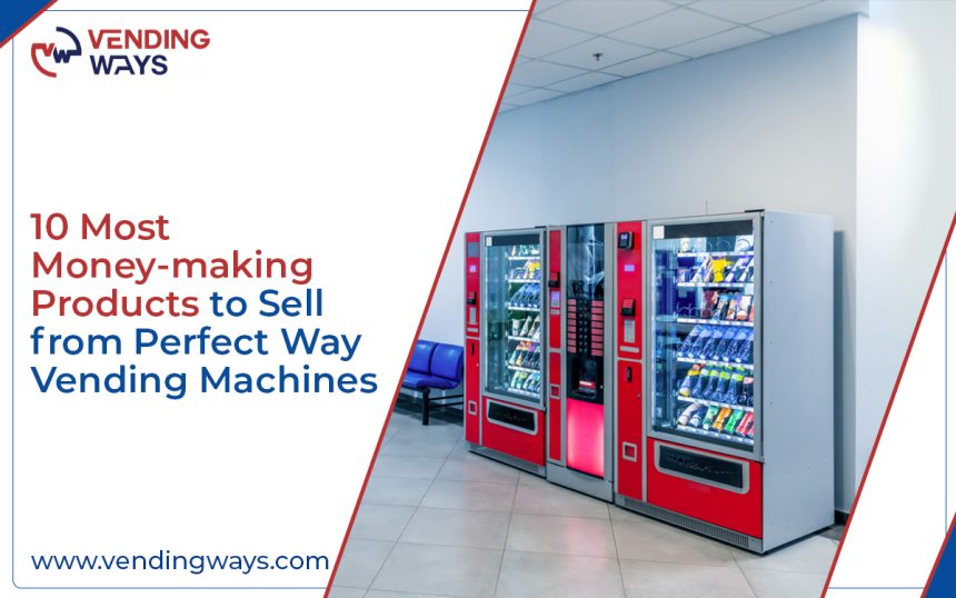 10 Most Money-making Products to Sell from Perfect Way Vending Machines
