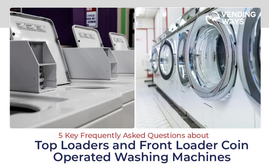 5 Key Frequently Asked Questions about Top Loaders and Front Loader ...