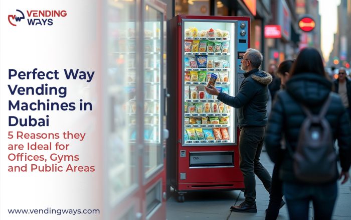 Perfect Way Vending Machines in Dubai: 5 Reasons they are Ideal for ...
